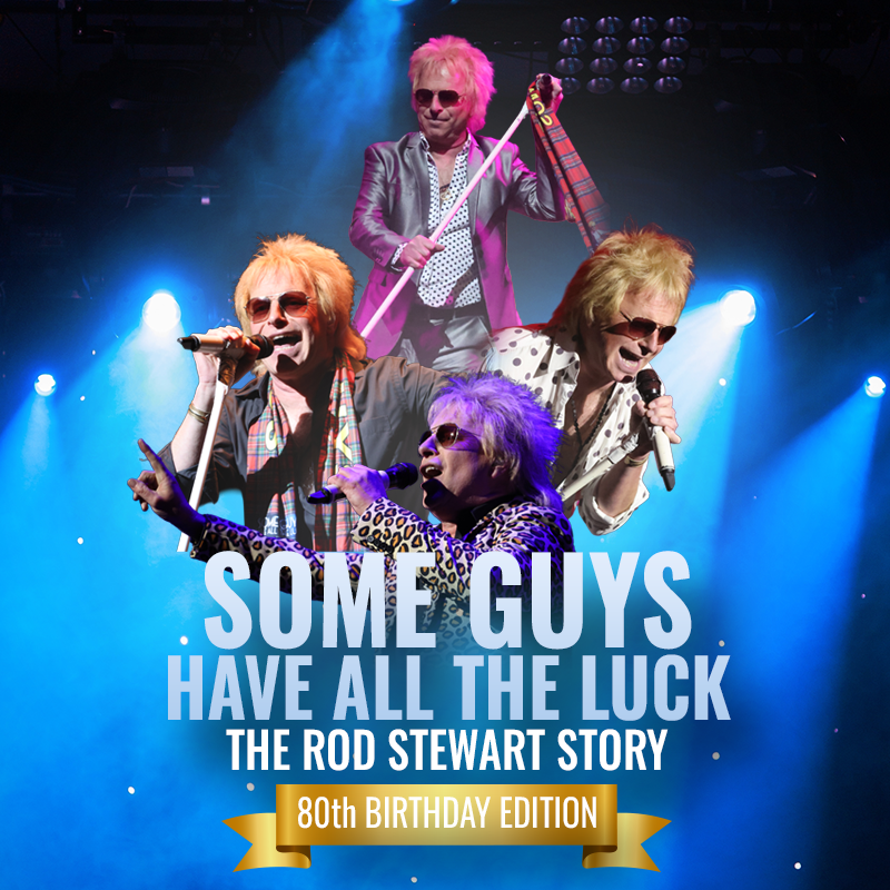 Some Guys Have All The Luck: The Rod Stewart Story 80th Birthday ...